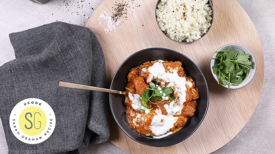 Butter Chicken with Cauli Rice for UCOOK - Sarah Graham Food